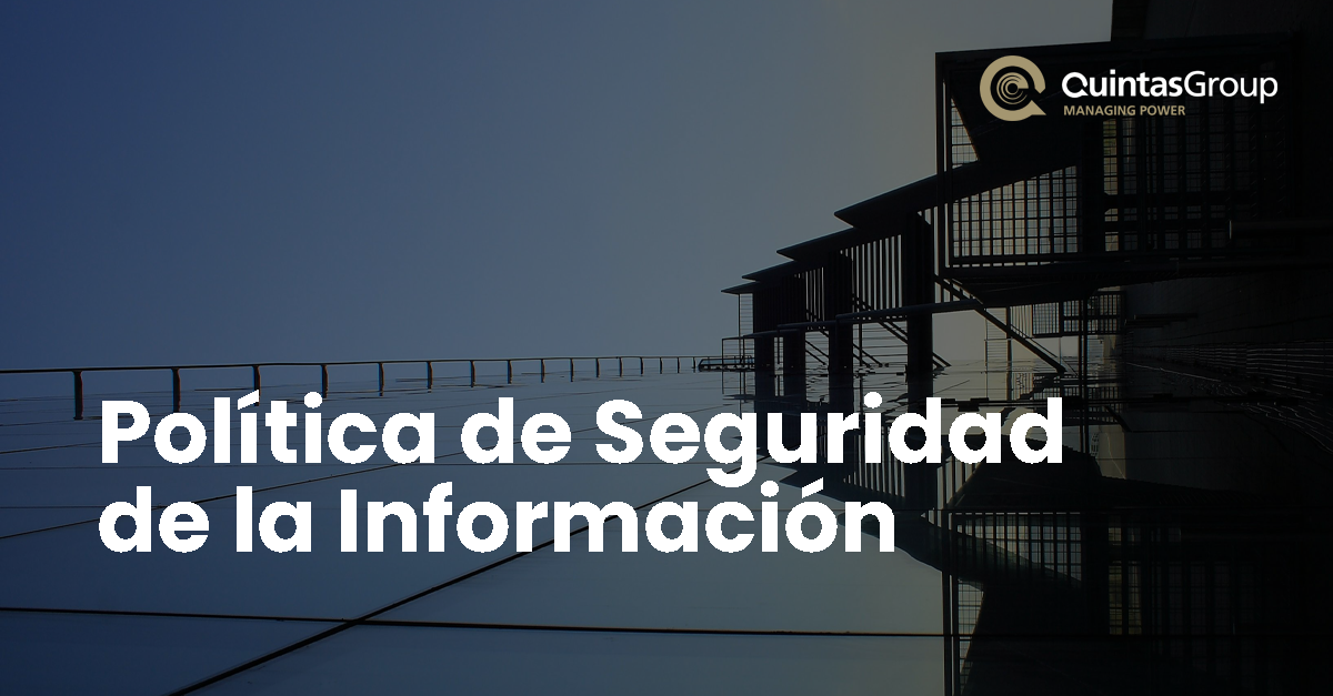 Política de Seguridad de la Información | Quintas Group